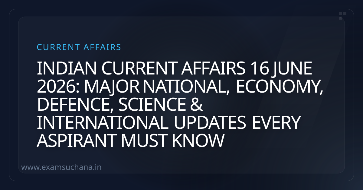 Indian Current Affairs 16 June 2026: Top National & International ...