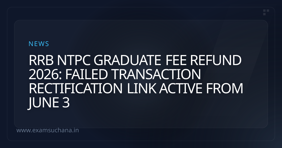 RRB NTPC Graduate Fee Refund 2026: Failed Transaction Rectification ...
