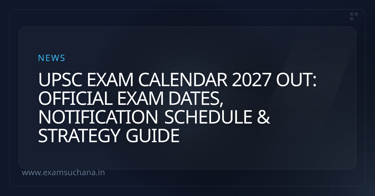 UPSC Exam Calendar 2027 Out: Official Exam Dates, Notification Schedule ...